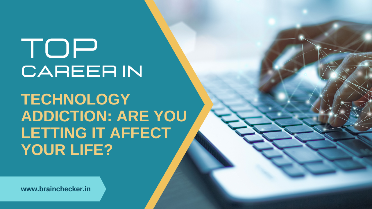 Technology Addiction: Are you letting it affect your life? - Brainchecker